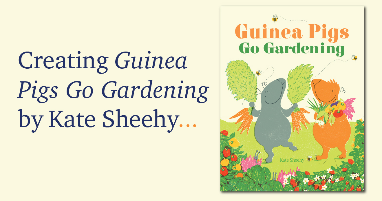 Creating Guinea Pigs Go Gardening by Kate Sheehy. - Dublog
